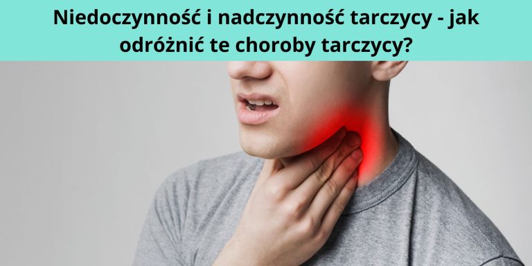 Niedoczynność i nadczynność tarczycy - jak odróżnić te choroby