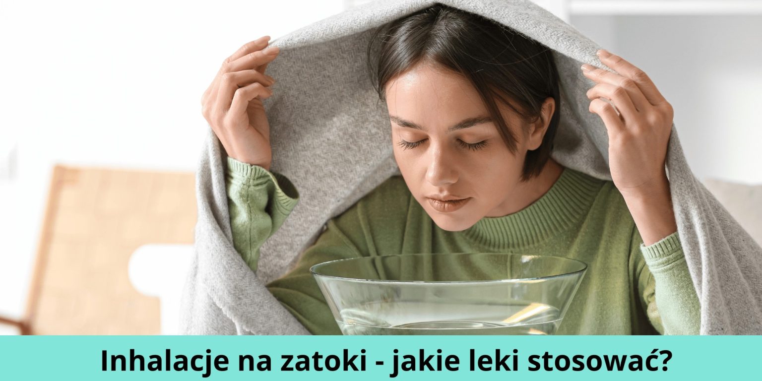 Inhalacje na zatoki - jakie leki stosować, jakie są skuteczne?